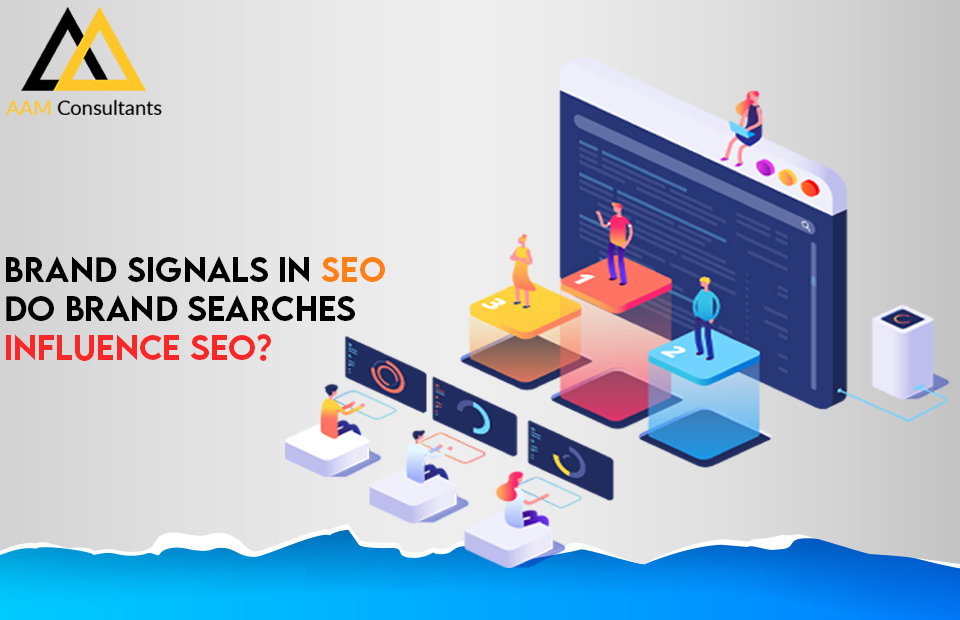 Brand Signals in SEO – Do Brand Searches Influence SEO? | AAM Consultants