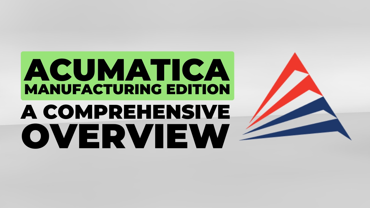 Acumatica Manufacturing Edition: A Comprehensive Overview | AAM Consultants